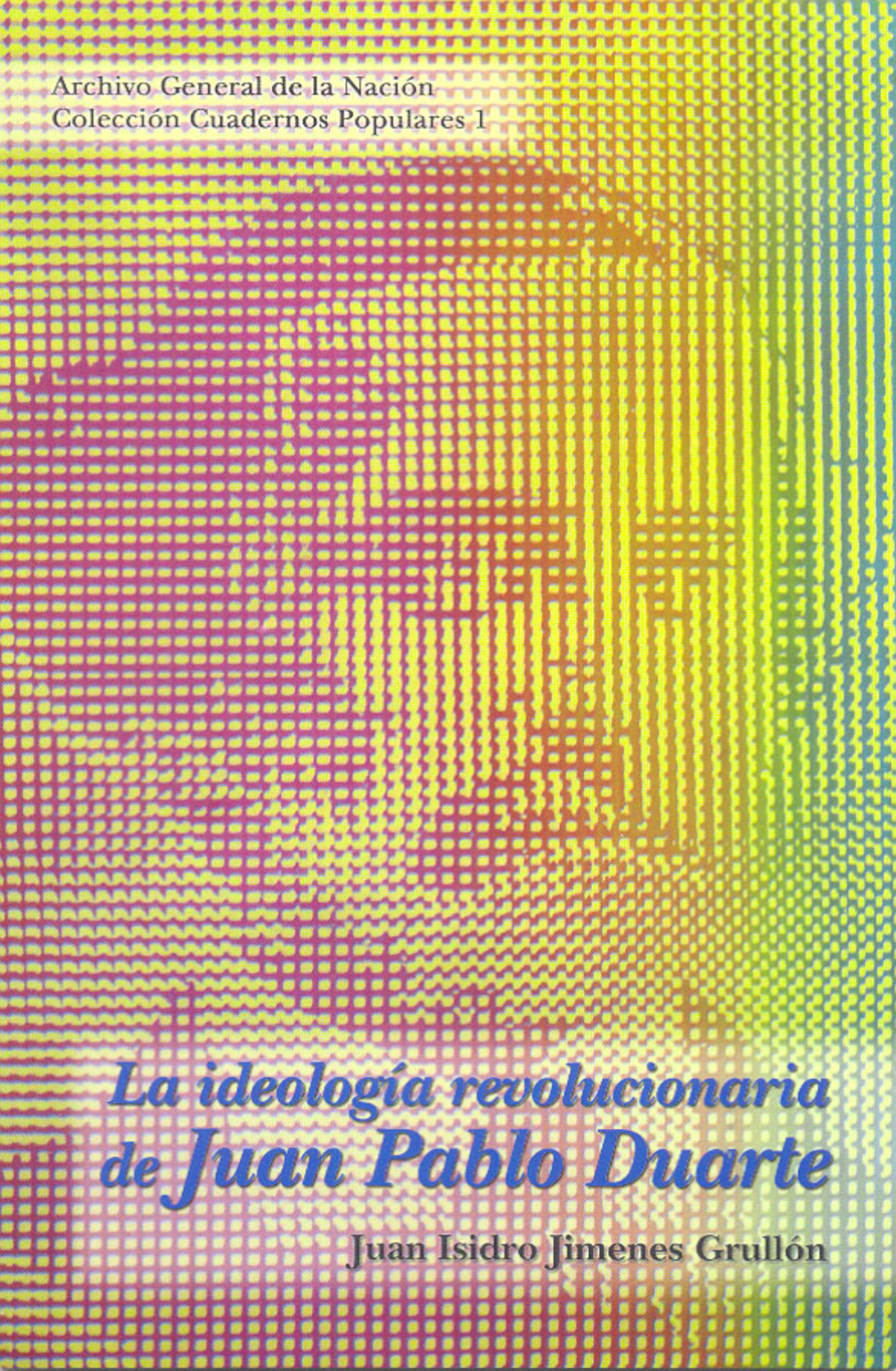 La ideología revolucionaria de Juan Pablo Duarte - Juan Isidro Jimenes ...