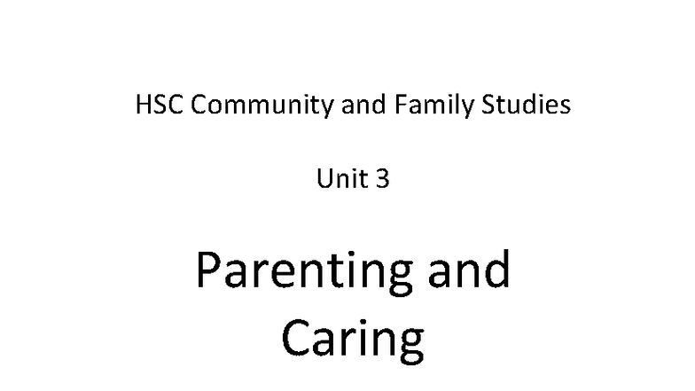 HSC Community and Family Studies Unit 3: Parenting and Caring Overview ...